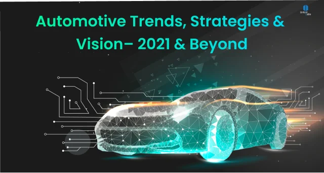 Automotive Trends, Strategies & Vision – 2021 & Beyond | UnfoldLabs