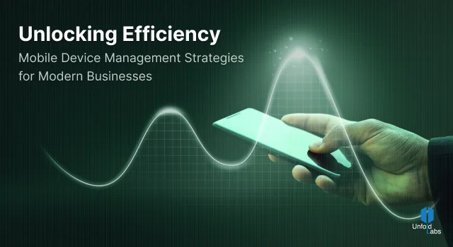 UnfoldLabs | Unlocking Efficiency: Mobile Device Management Strategies ...